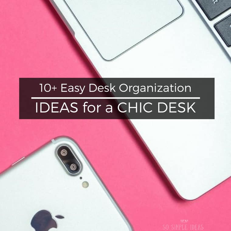 10+ Easy Desk Organization Ideas to Create the Chicest Desk Ever